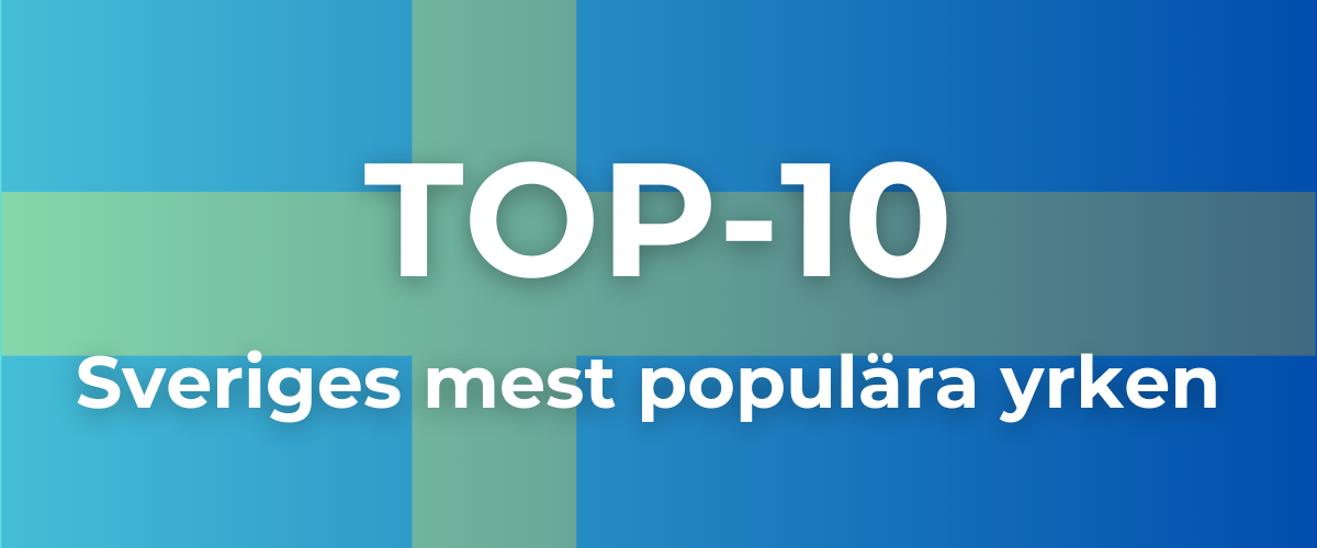 Top-10: Sveriges mest populära yrken 2024 » Reportage